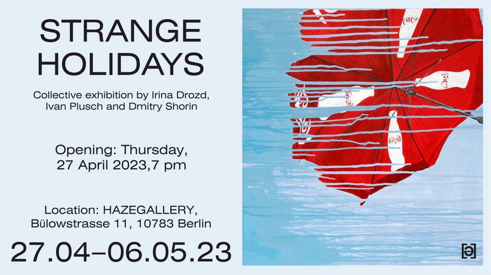 "Strange Holidays" collective exhibition by Irina Drozd, Ivan Plusch ...
